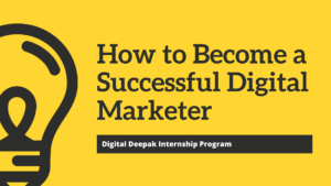 How To Become A Successful Digital Marketer - Learn From Digital Deepak
